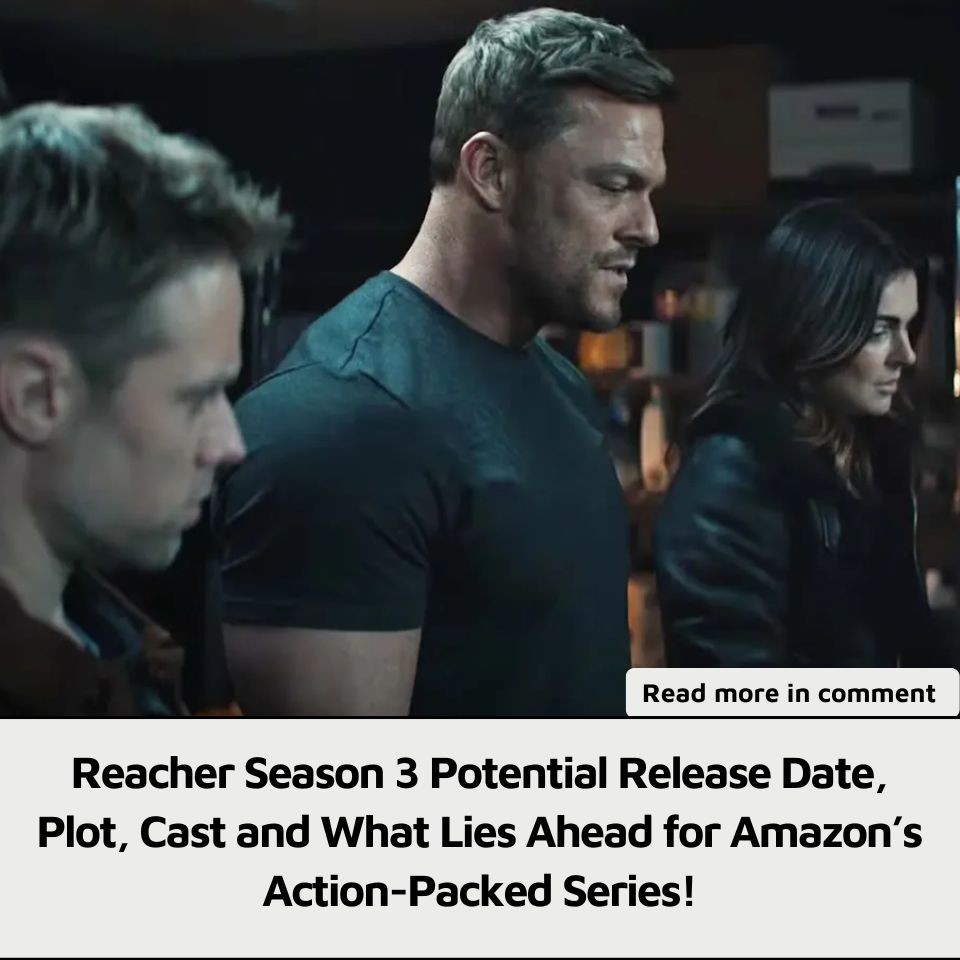 Reacher Season 3 Potential Release Date Plot Cast And What Lies Ahead